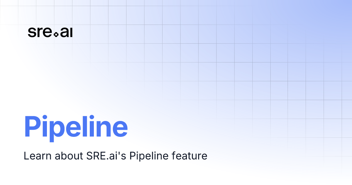 Pipeline | SRE.ai Documentation